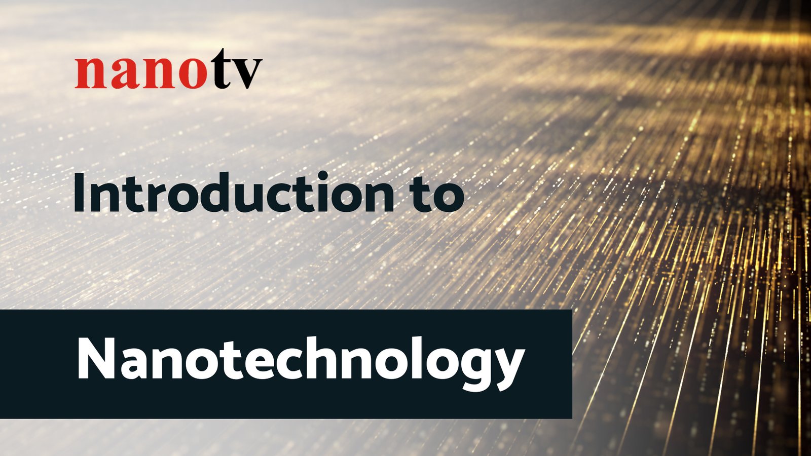 Introduction to NANOTECHNOLOGY | Nano Tv | Nanodigest